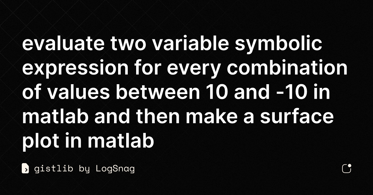 gistlib - evaluate two variable symbolic expression for every ... gistlib - evaluate two variable symbolic expression for every ...